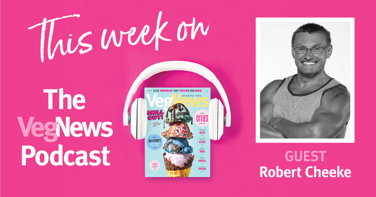 The VegNews Podcast Show Notes: Episode 3 | VegNews